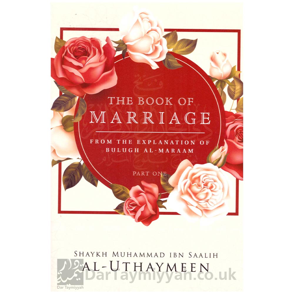 The Book of Marriage from the Explanation of Bulugh al Maram Part One ibn Al-Uthaymeen) - Dar ...